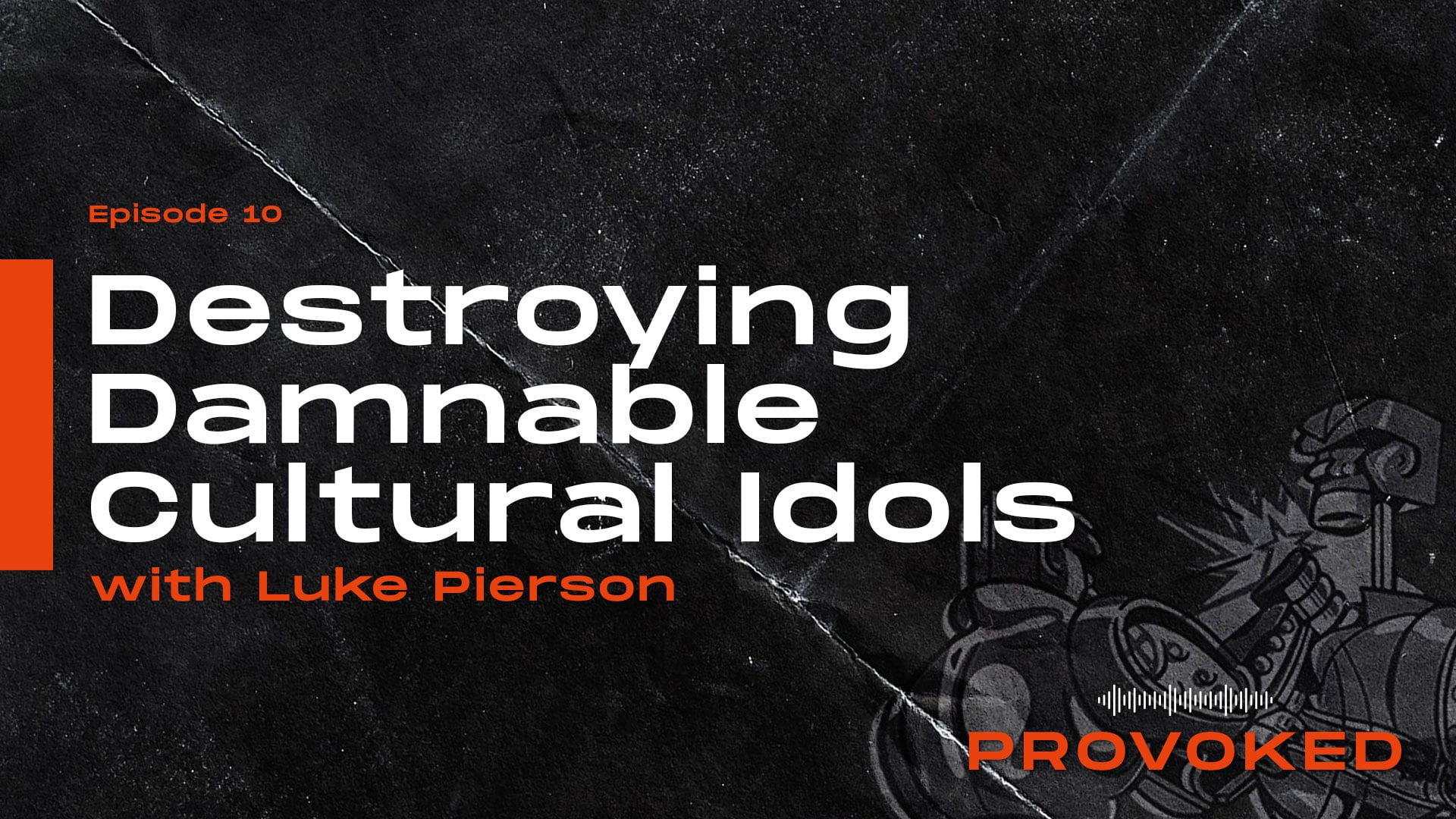 10. Destroying Damnable Cultural Idols w/ Luke Pierson, Pt. 1 ...