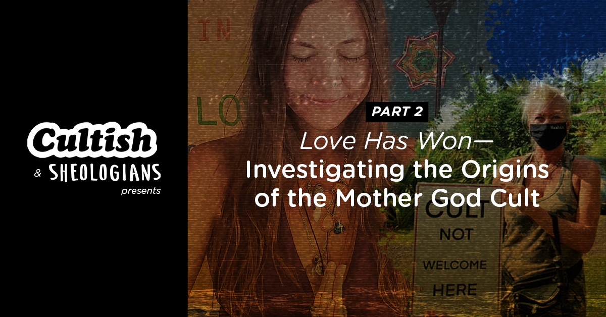 Love Has Won - Investigating the Origins of the Mother God Cult, Pt. 2 ...