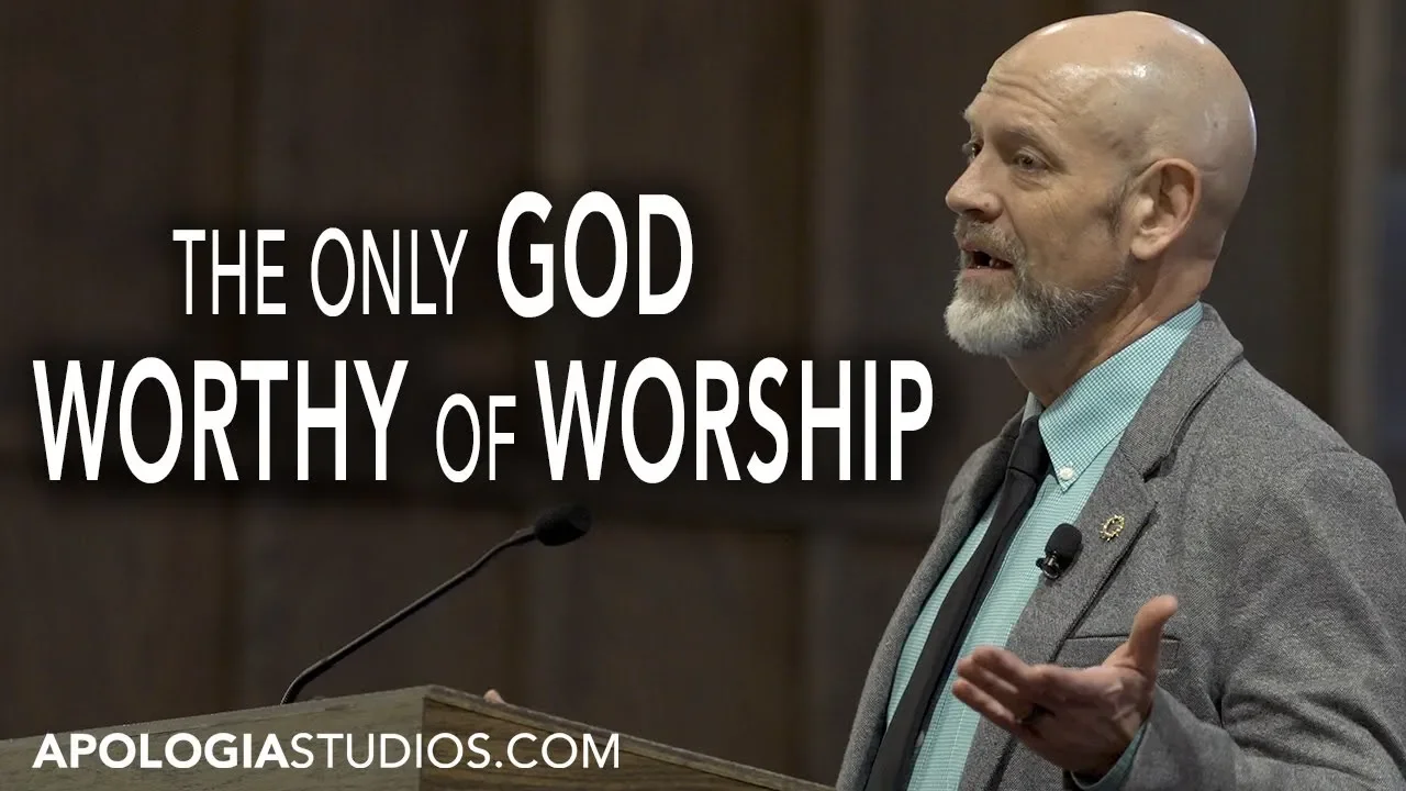 The Only God Worthy of Worship - Apologia Studios